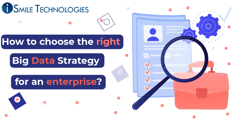 How to choose the right Big Data Strategy for an enterprise? - ISmile ...