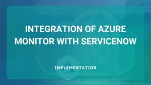 Integration of Azure Monitor with ServiceNow - Implementation