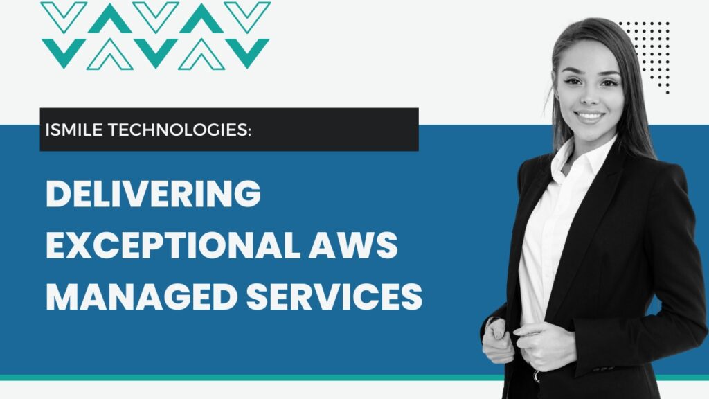 ISmile Technologies: Delivering Exceptional AWS Managed Services - ISmile Technologies