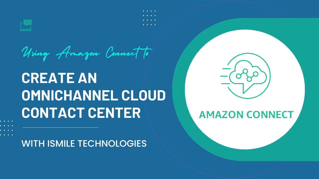Using Amazon Connect to Create an Omnichannel Cloud Contact Center with ...