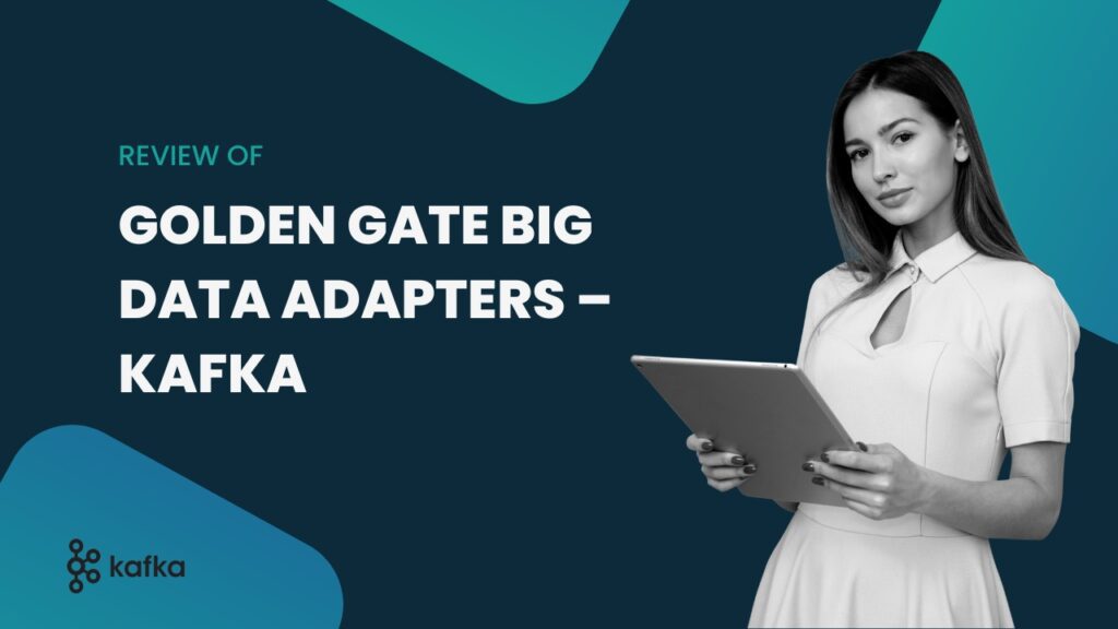 Review of Golden Gate Big Data Adapters – Kafka - ISmile Technologies