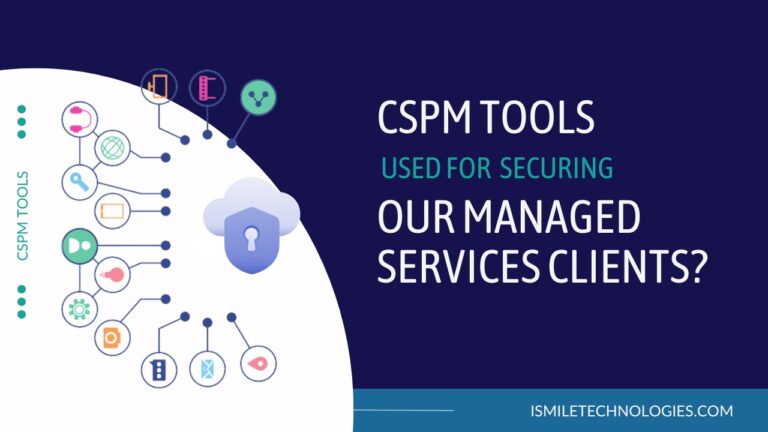 What are the CSPM Tools used for Securing our Managed Services Clients? - ISmile Technologies