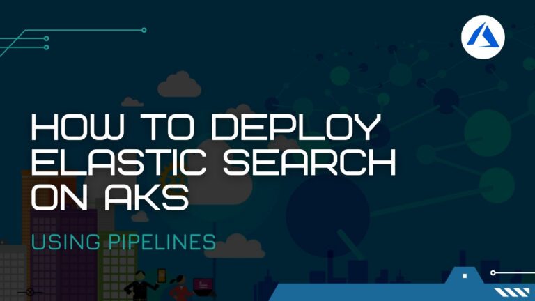 How To Deploy Elastic Search On Aks Using Pipelines Ismile Technologies
