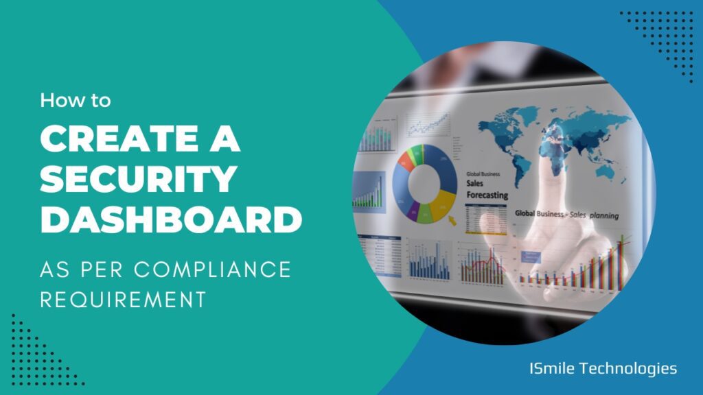 How to Create a Security Dashboard as per Compliance Requirement ...