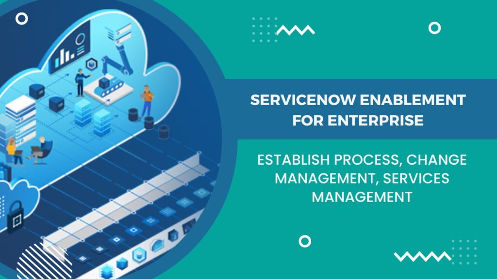 ServiceNow Enablement for Enterprise - Establish Process, Change ...