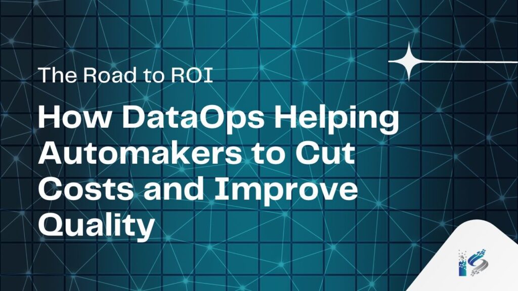 The Road to ROI: How DataOps Helping Automakers to Cut Costs and Improve Quality - ISmile ...