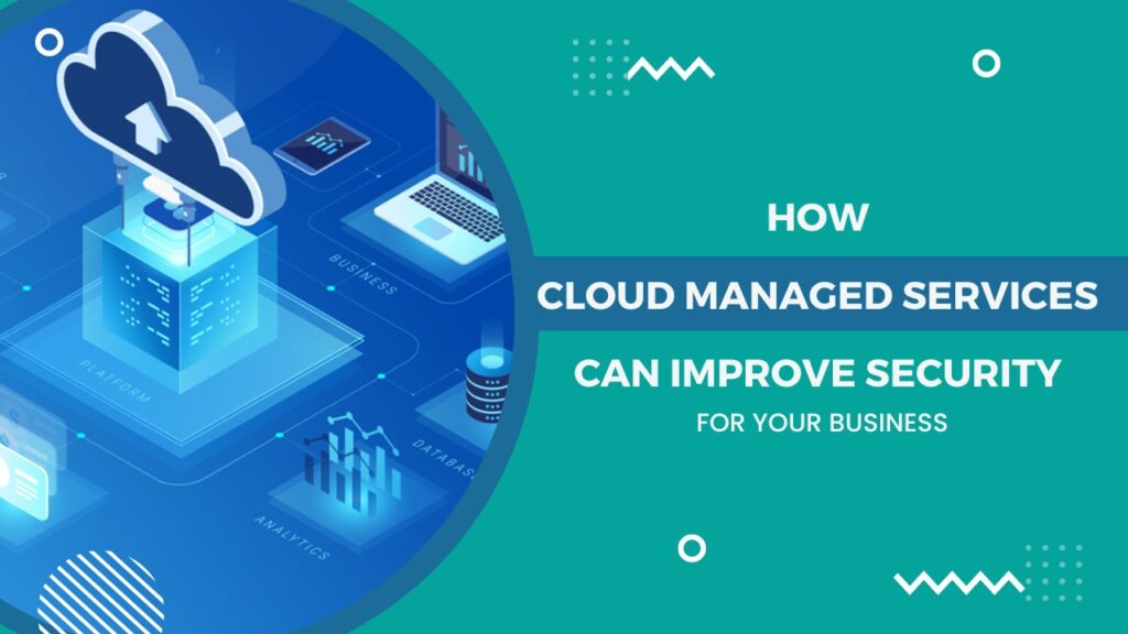 How Cloud Managed Services Can Improve Security for Your Business - ISmile Technologies