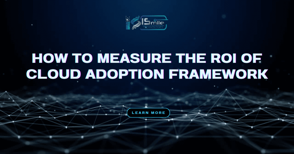 Measuring the ROI of Cloud Adoption Framework - ISmile Technologies