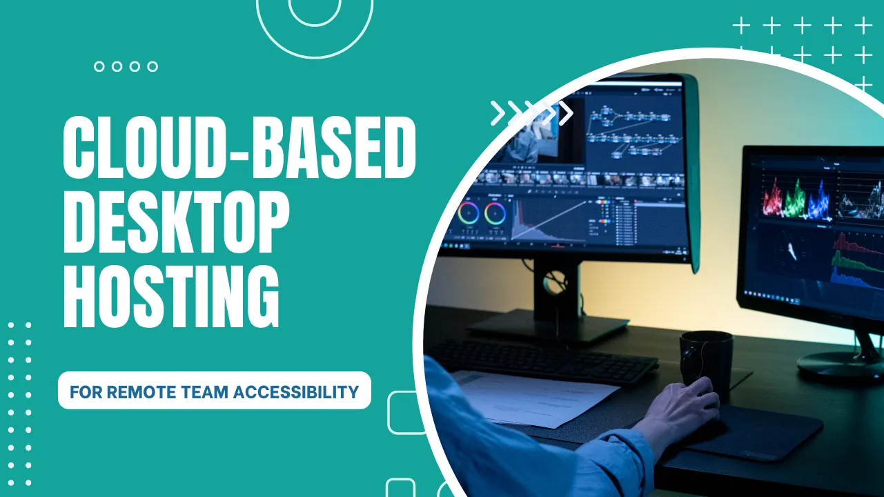 Unleash the Potential of Cloud-based Desktop Hosting for Remote Team ...