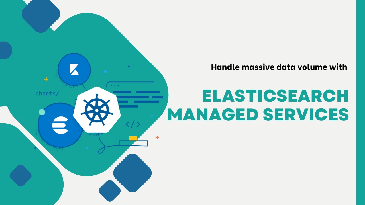Handle Massive Data Volume with Elasticsearch Managed Services - ISmile Technologies