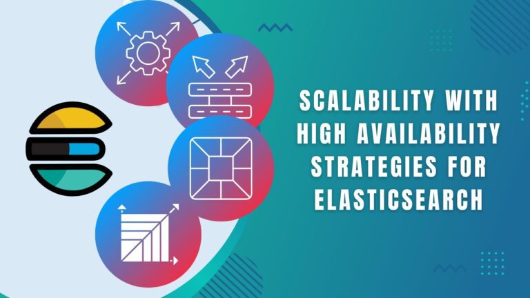 Scalability with High Availability Strategies for Elasticsearch - ISmile Technologies
